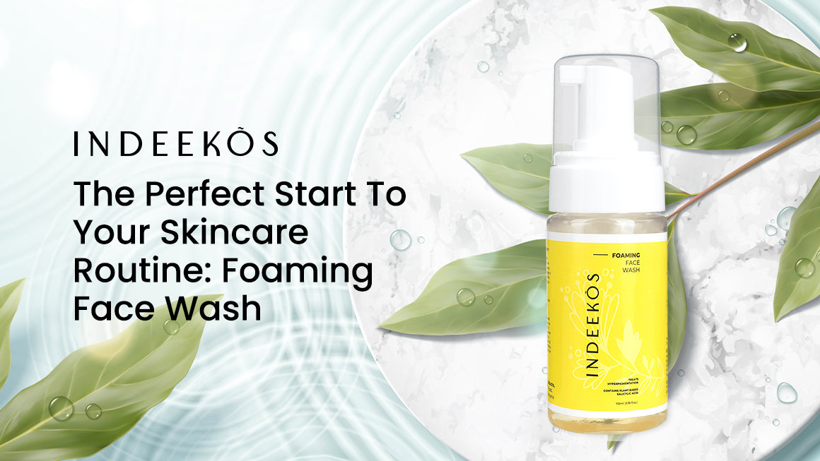 The Perfect Start To Your Skincare Routine: Foaming Face Wash – Indeekos